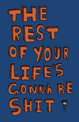 The Rest of Your Life's Gonna Be Shit by Tyrown Waigana | Goodreads