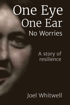 One Eye One Ear - No Worries: A story of reslience by Joel Whitwell ...