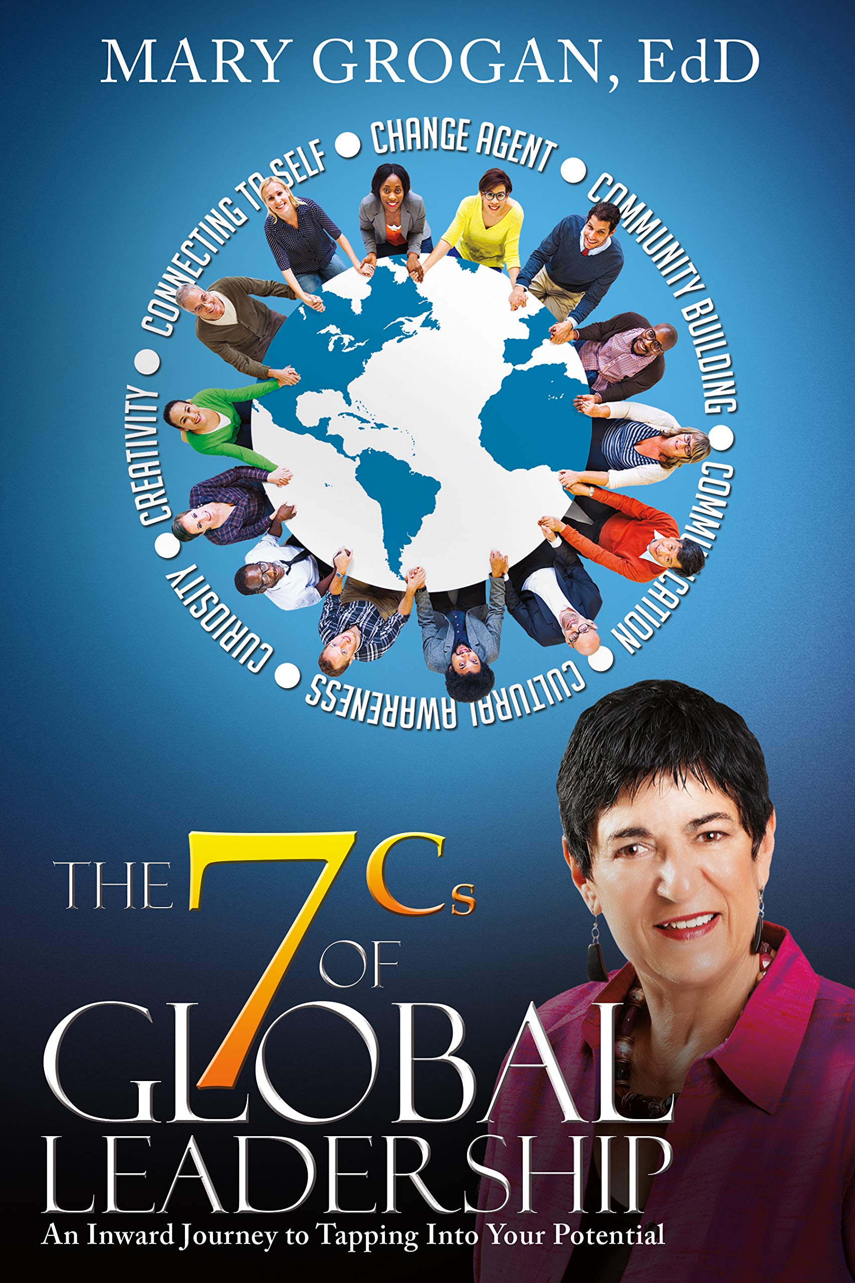The 7 Cs of Global Leadership: An Inward Journey to Tapping Into Your ...