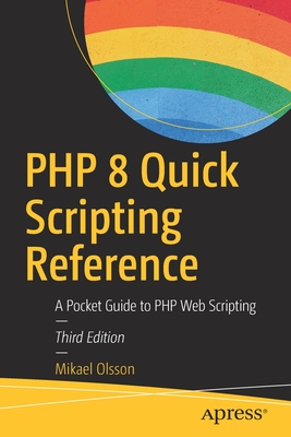 PHP 8 Quick Scripting Reference: A Pocket Guide to PHP Web Scripting by ...