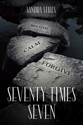Seventy Times Seven by Sandra Stiles | Goodreads