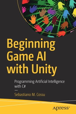 Beginning Game AI with Unity: Programming Artificial Intelligence with ...
