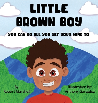 Little Brown Boy: You Can Do All You Set Your Mind To by Robert ...
