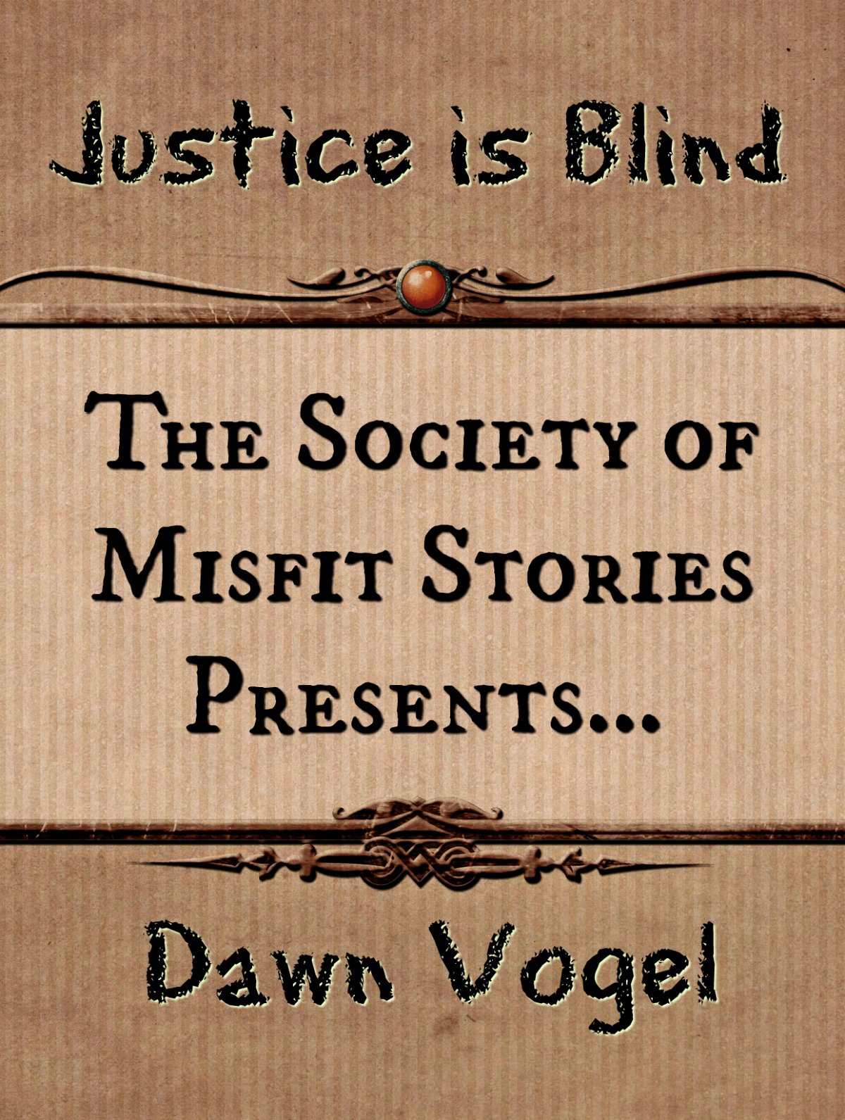The Society of Misfit Stories Presents: Justice is Blind by Dawn Vogel ...