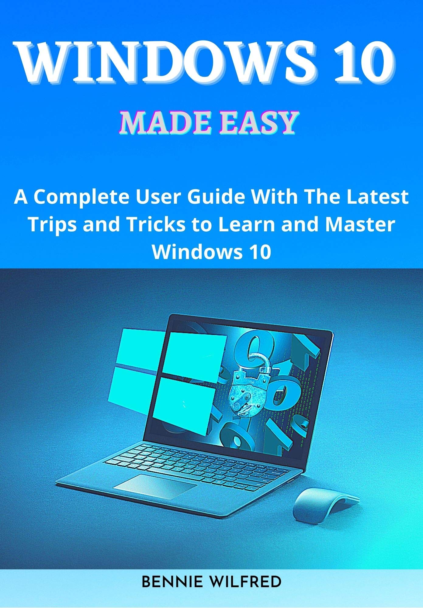 Windows 10 Made Easy: A complete user guide with the latest trips and ...