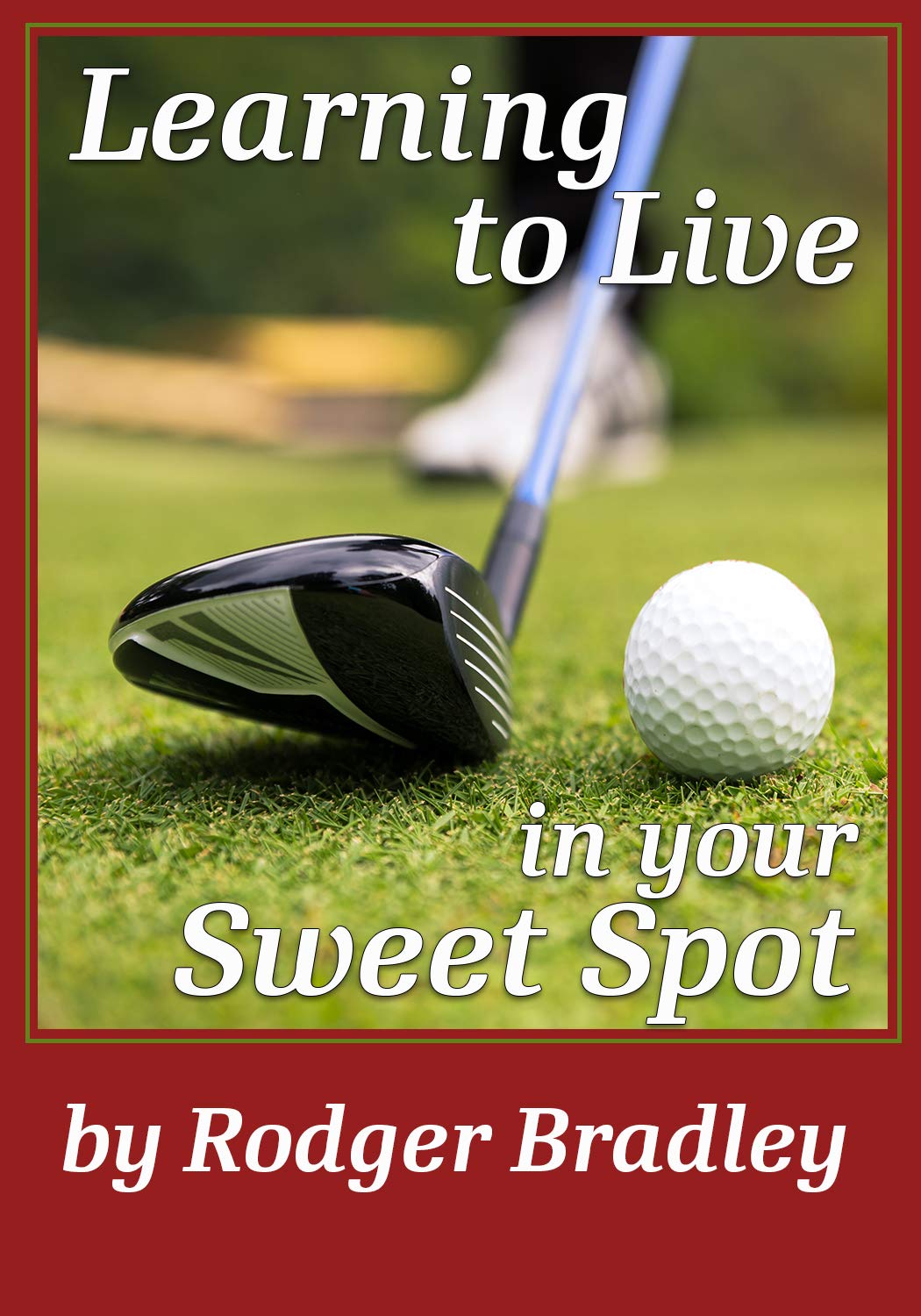 Learning to Live in your Sweet Spot by Rodger Bradley | Goodreads