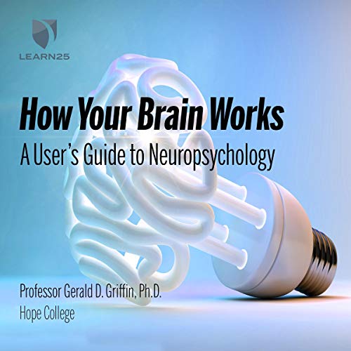 How Your Brain Works: A User's Guide to Neuropsychology by Gerald D ...