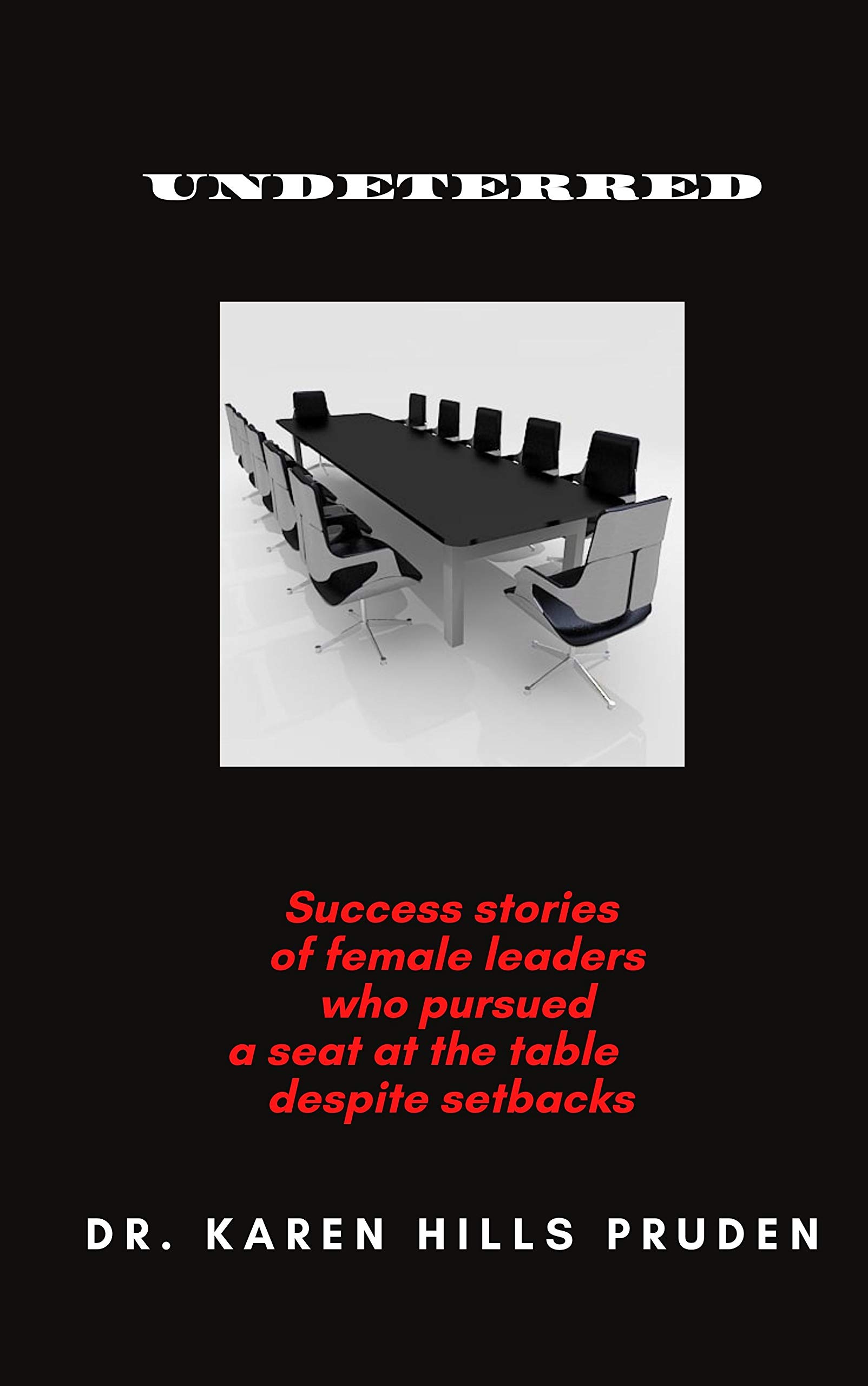 Undeterred: Success Stories of Female Leaders Who Pursued a Seat at the ...