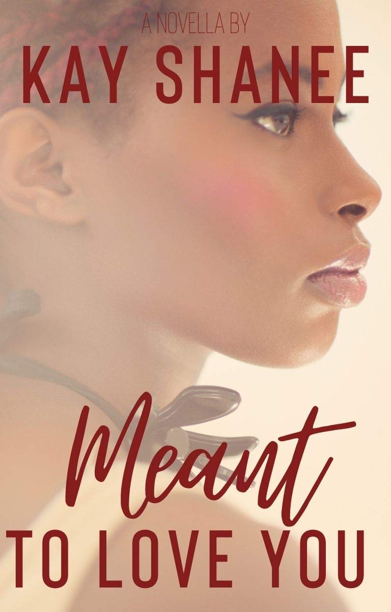 Meant to Love You by Kay Shanee | Goodreads