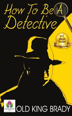 How to Be a Detective by Old King Brady | Goodreads
