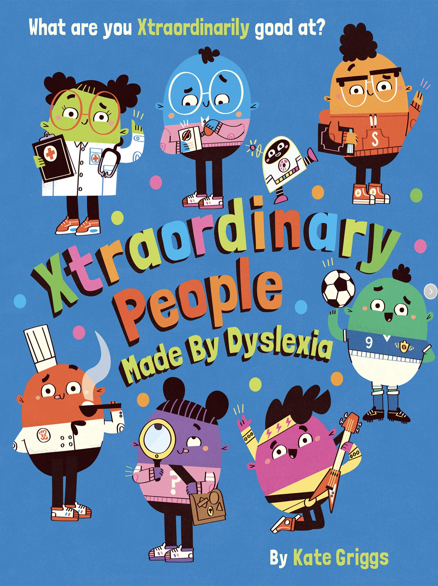 Xtraordinary People: Made By Dyslexia by Kate Griggs | Goodreads