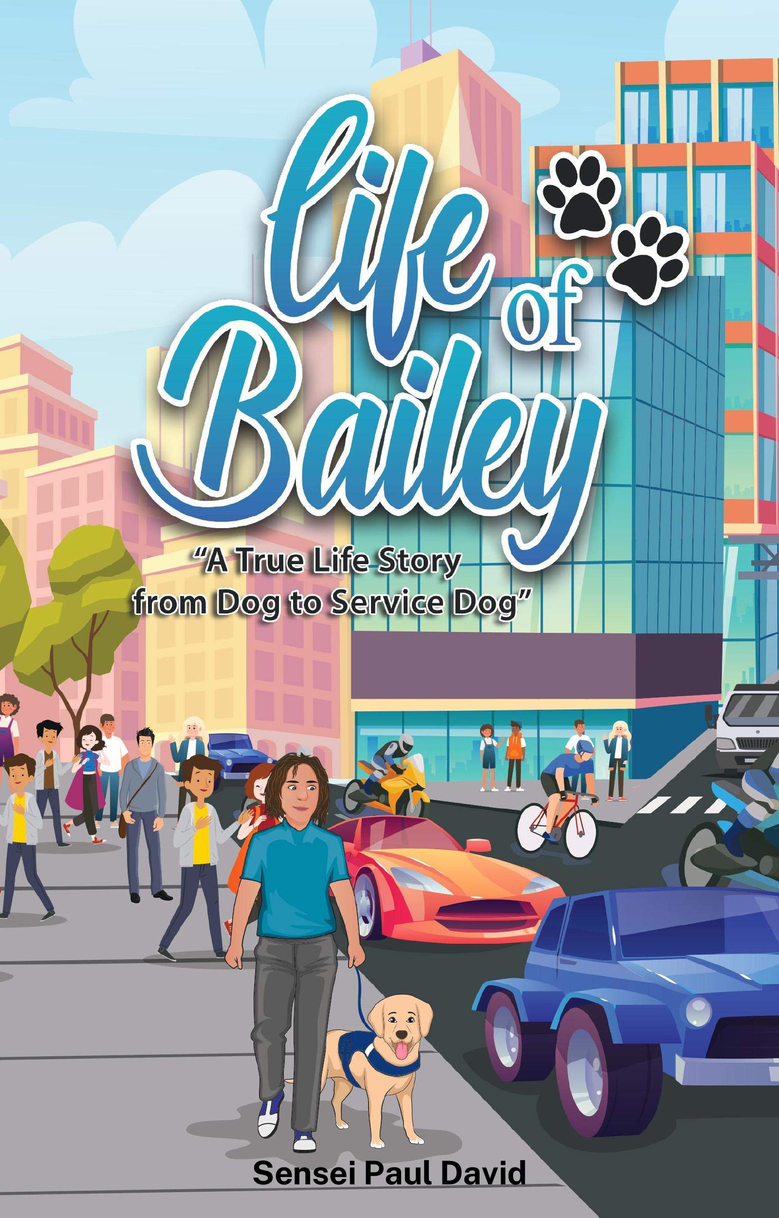 Life of Bailey A True Life Story: FROM DOG TO SERVICE DOG by Paul David ...