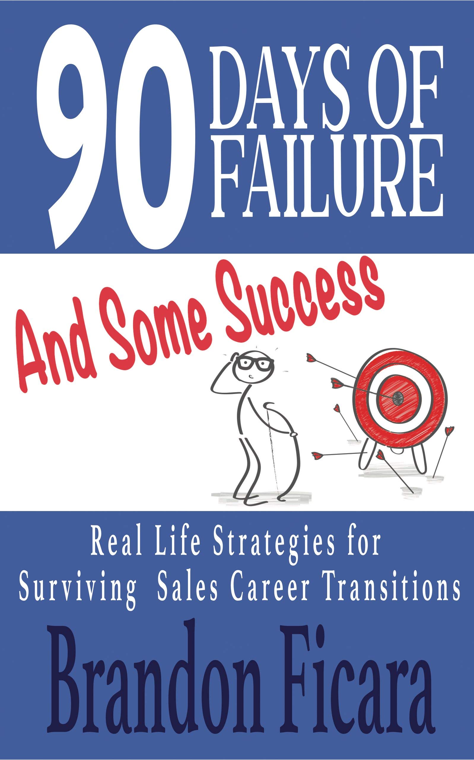 90 Days Of Failure and Some Success: Real Life Strategies For Surviving ...