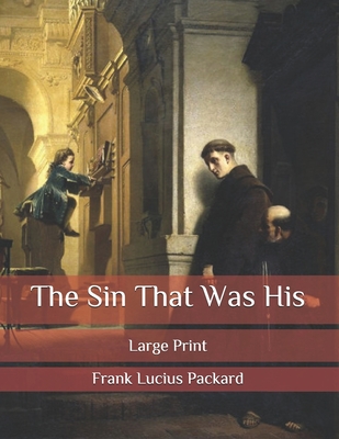 The Sin That Was His: Large Print by Frank L. Packard | Goodreads
