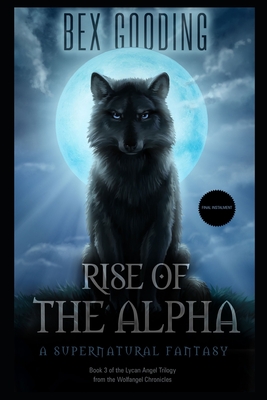 Rise of The Alpha: Book 3 of the Lycan Angel Trilogy by Bex Gooding ...