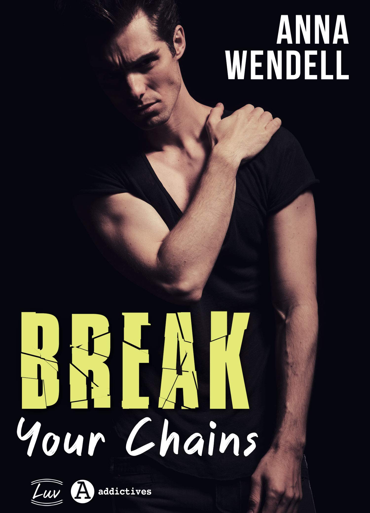 Break Your Chains (teaser) (French Edition) by Anna Wendell | Goodreads