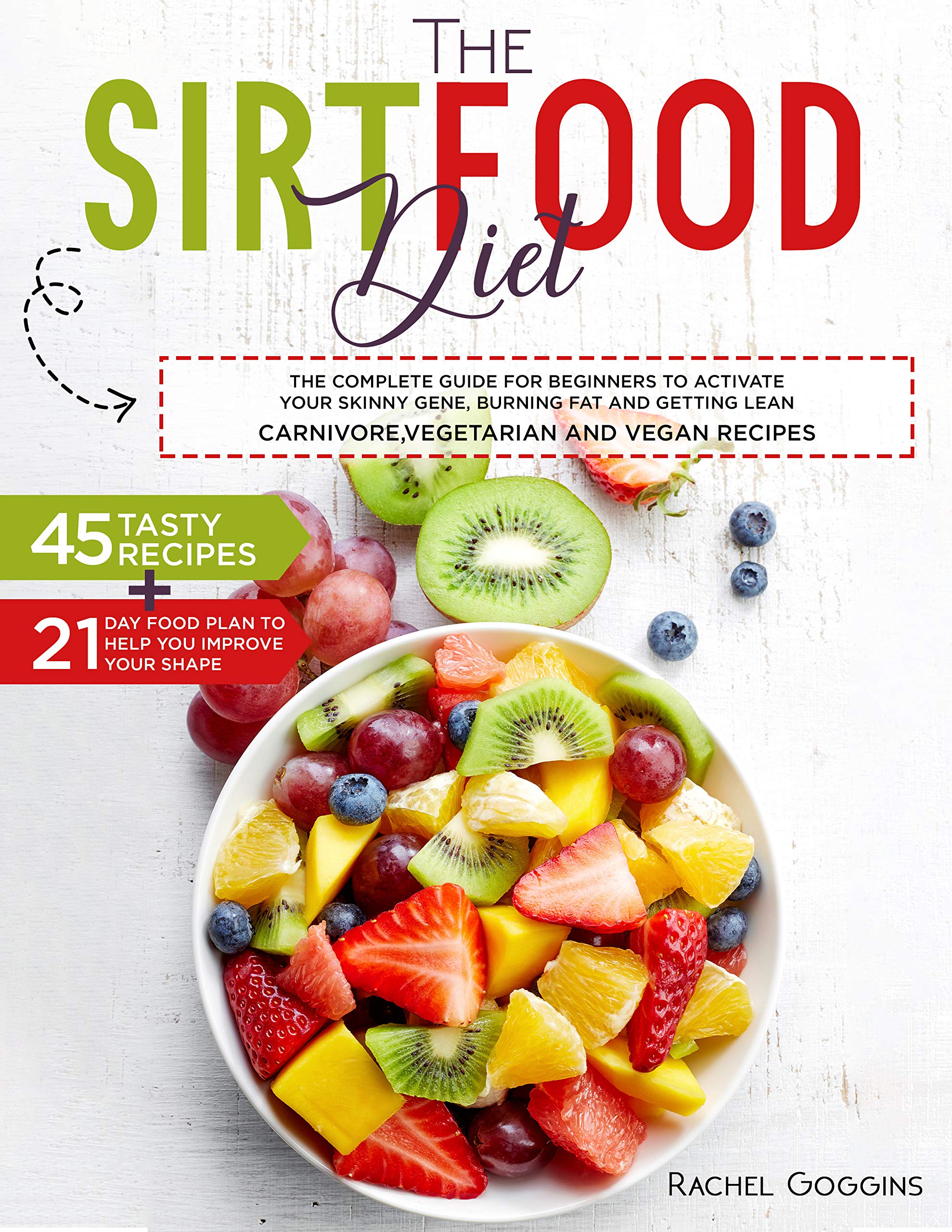 THE SIRTFOOD DIET: The Complete Guide For Beginners to Activate Your Skinny Gene, Burning Fat ...