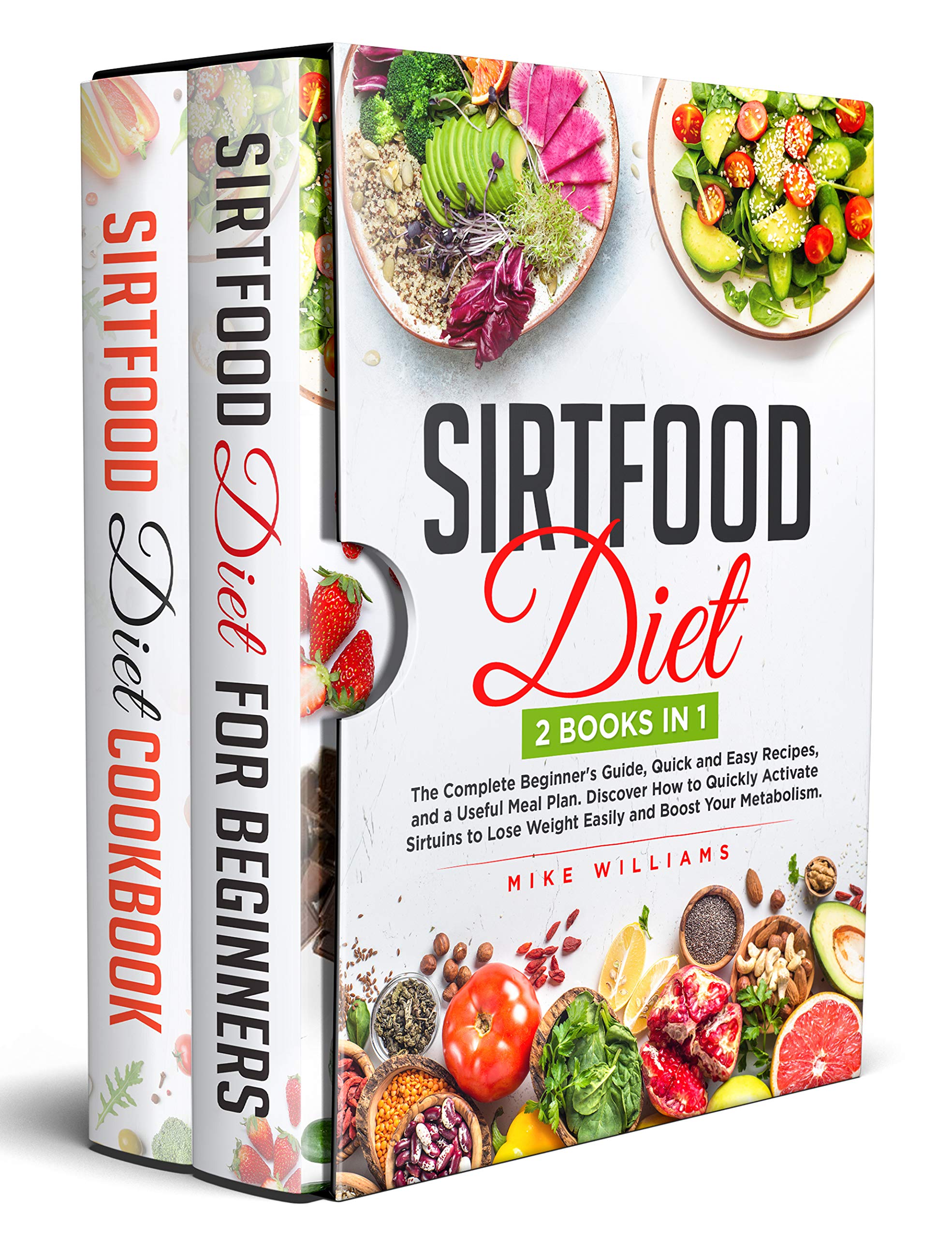 Sirtfood Diet: 2 BOOKS in 1 - The Complete Beginner's Guide, Quick and Easy Recipes, and a ...