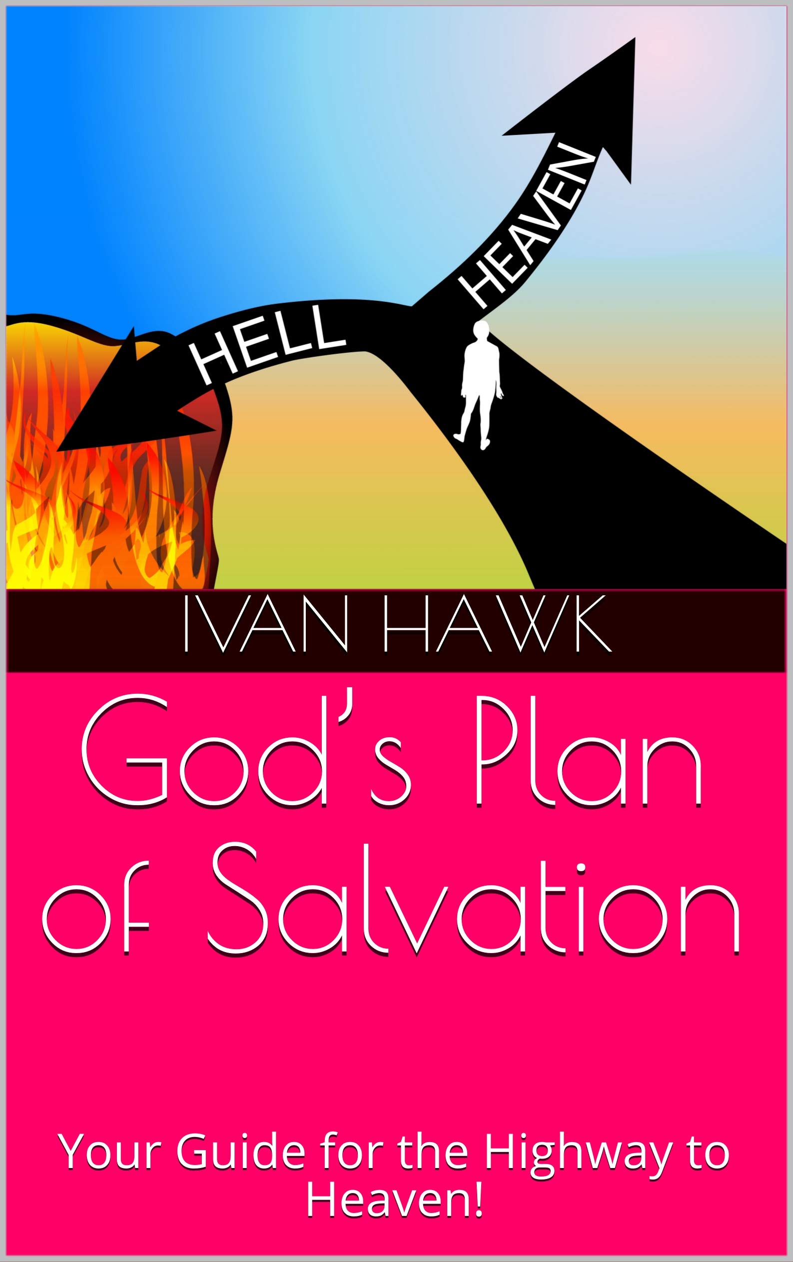 God’s Plan of Salvation: Your Guide for the Highway to Heaven! by Ivan ...