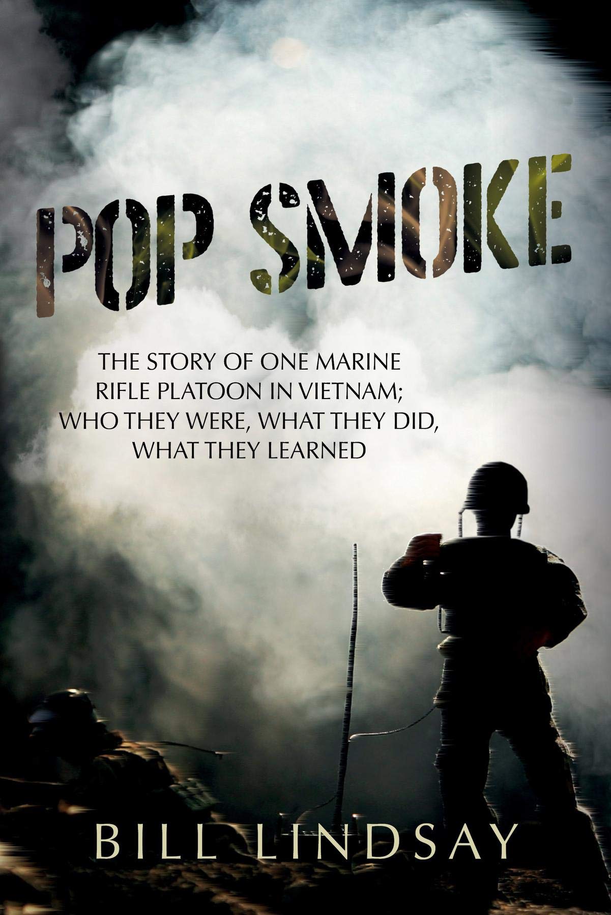 Pop Smoke: The Story of One Marine Rifle Platoon in Vietnam; Who They ...