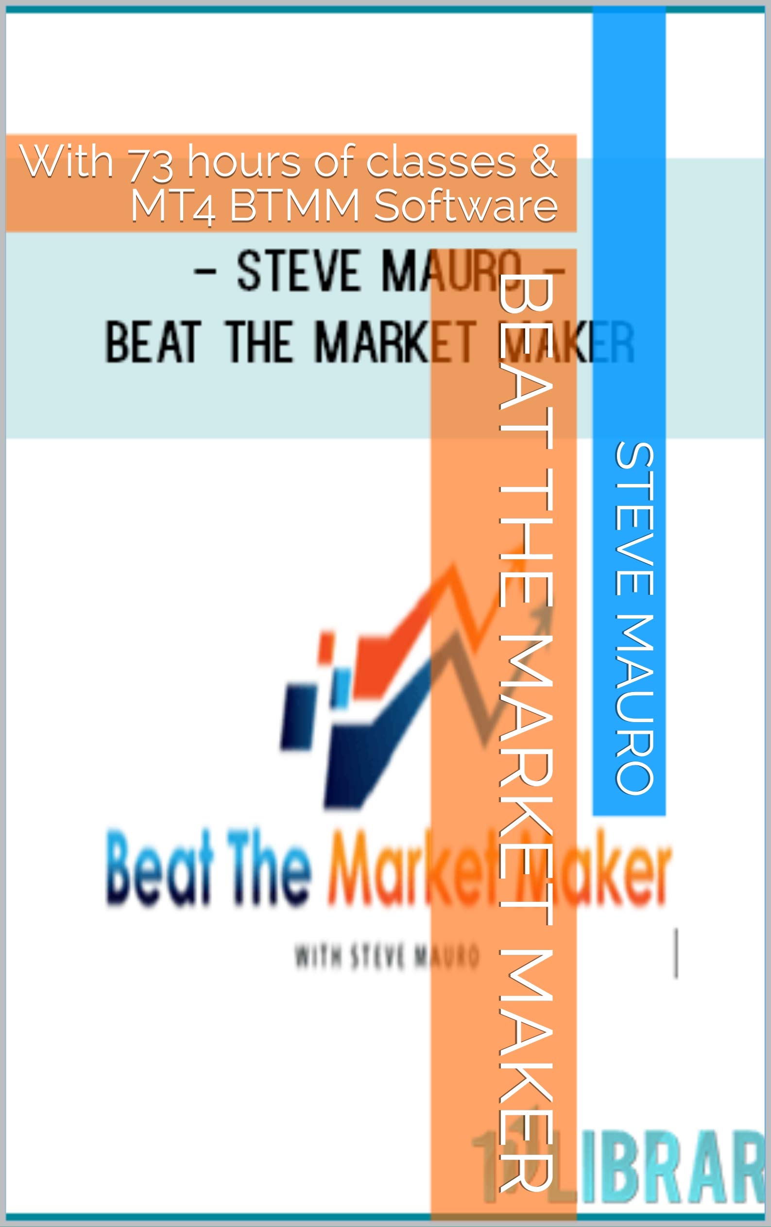 Beat The Market Maker: With 73 hours of classes & MT4 BTMM Software by ...