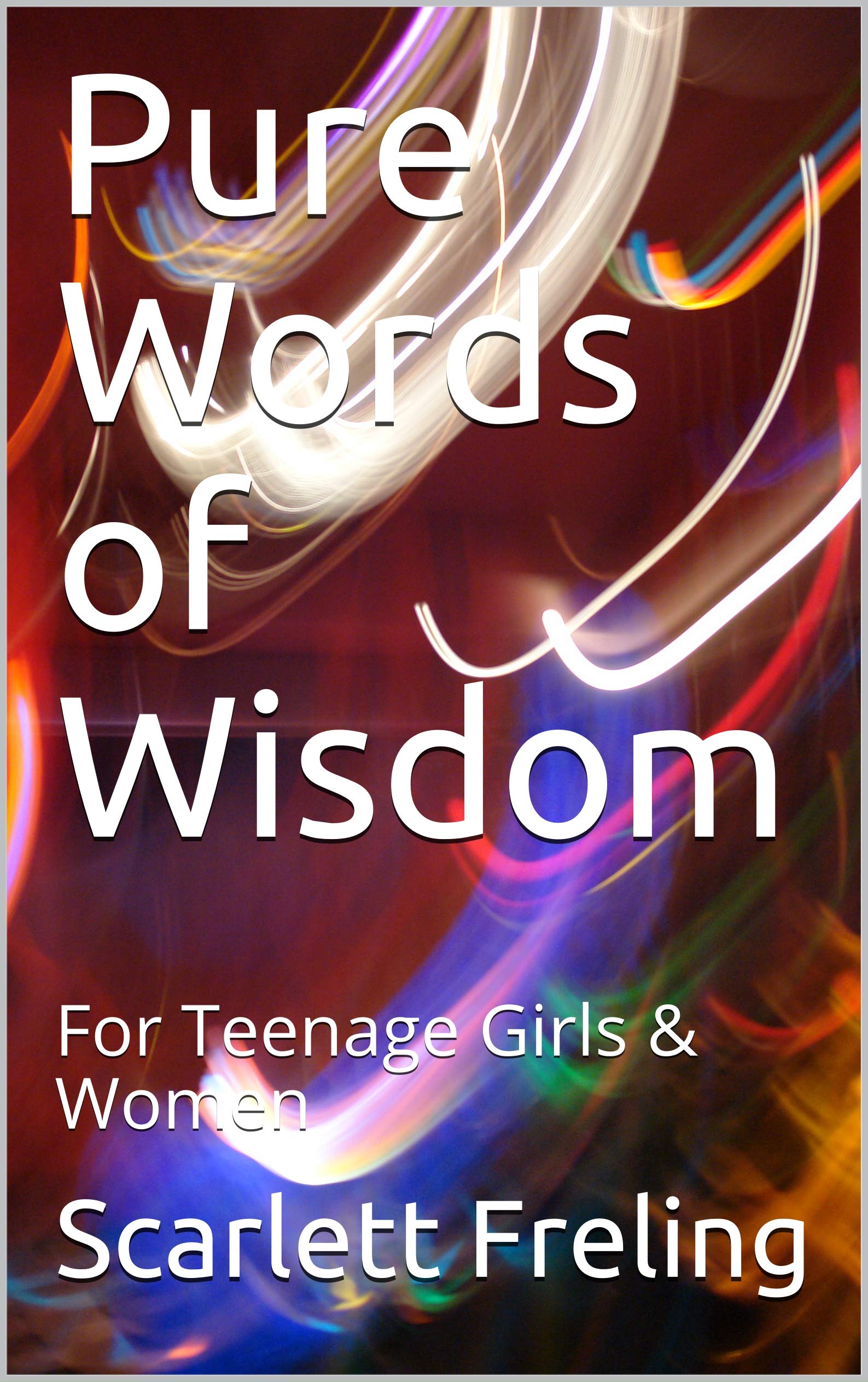 Pure Words of Wisdom: For Teenage Girls & Women by Scarlett Freling ...