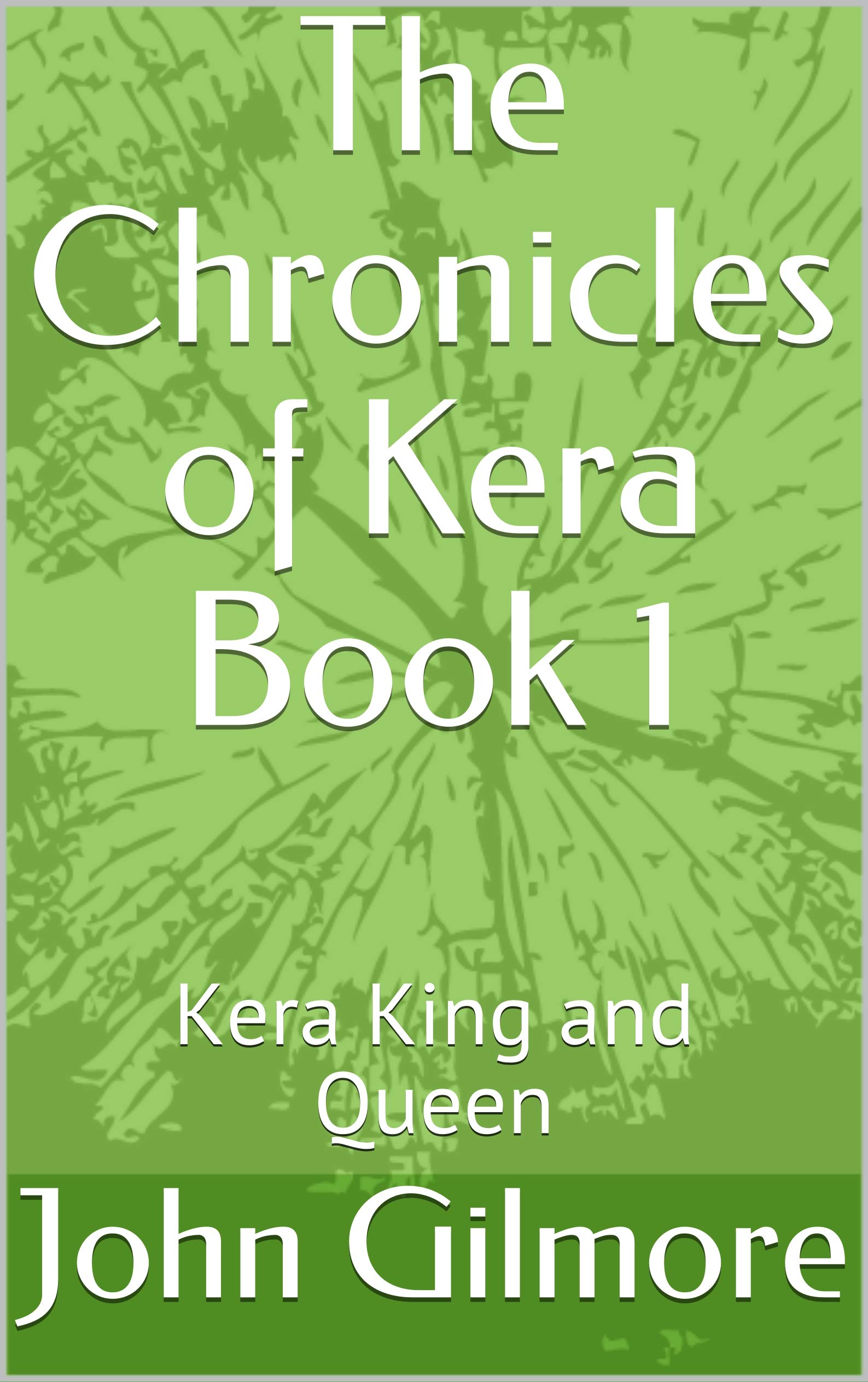 Kera King and Queen (The Chronicles of Kera #1) by John Gilmore | Goodreads