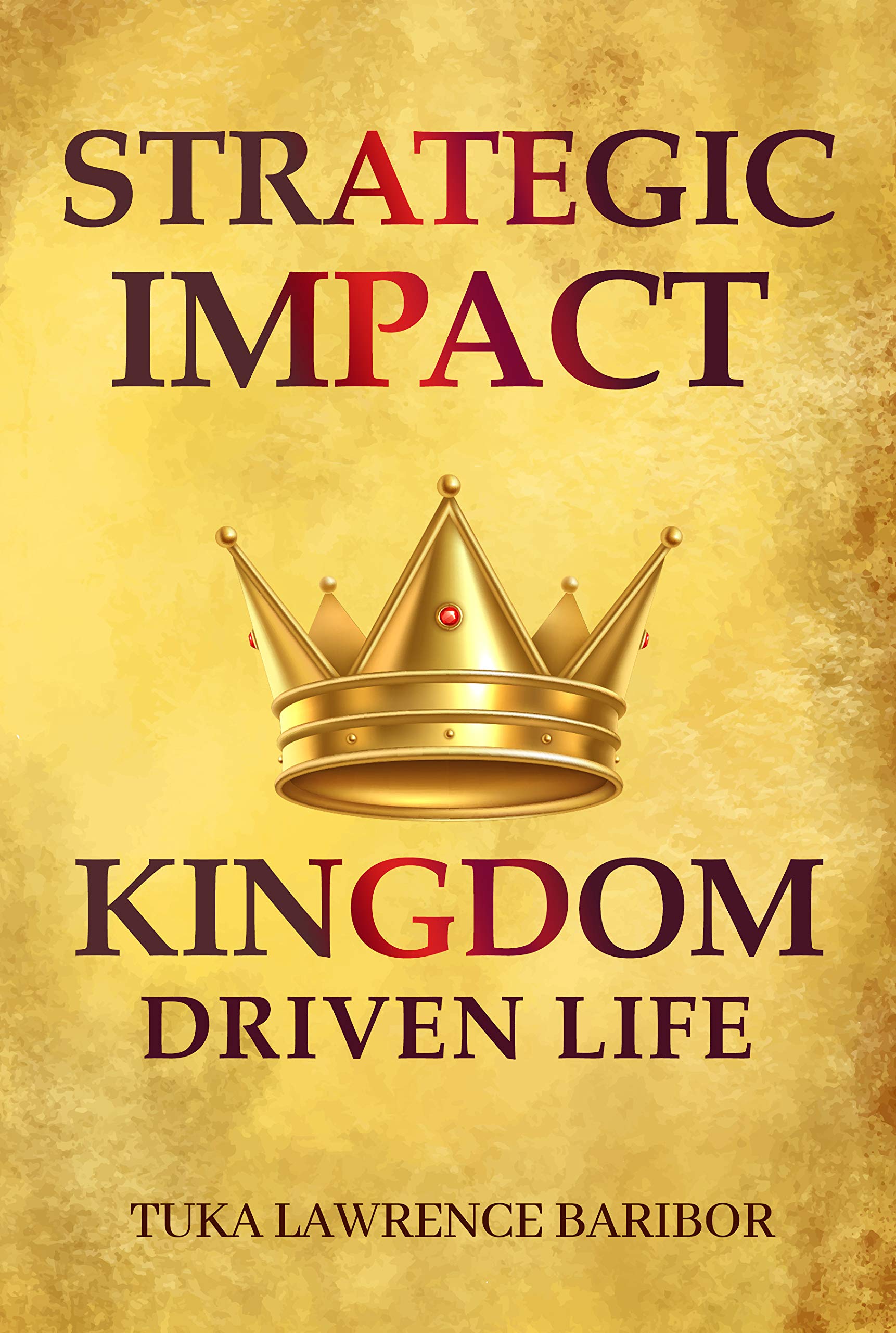 STRATEGIC IMPACT: A KINGDOM-DRIVEN LIFE by TUKA LAWRENCE BARIBOR ...