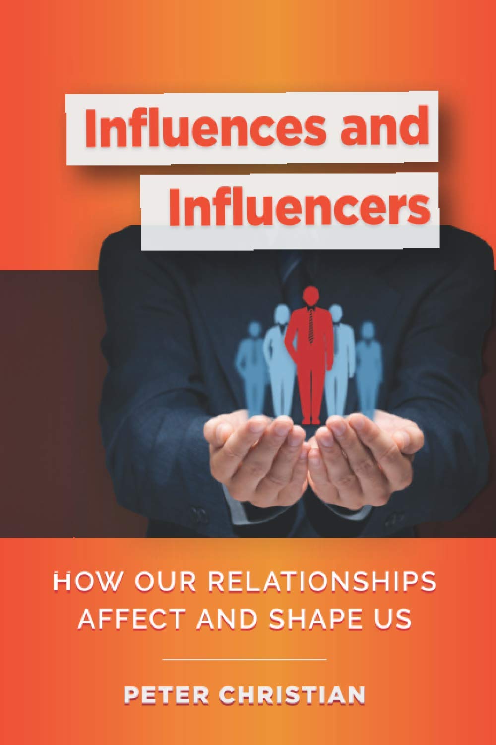 Influences and Influencers: How Our Relationships Affect and Shape Us ...