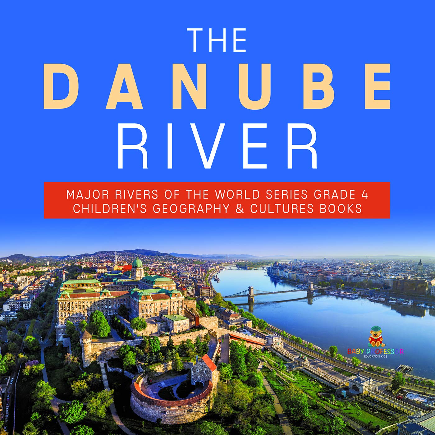 The Danube River | Major Rivers of the World Series Grade 4 | Children ...
