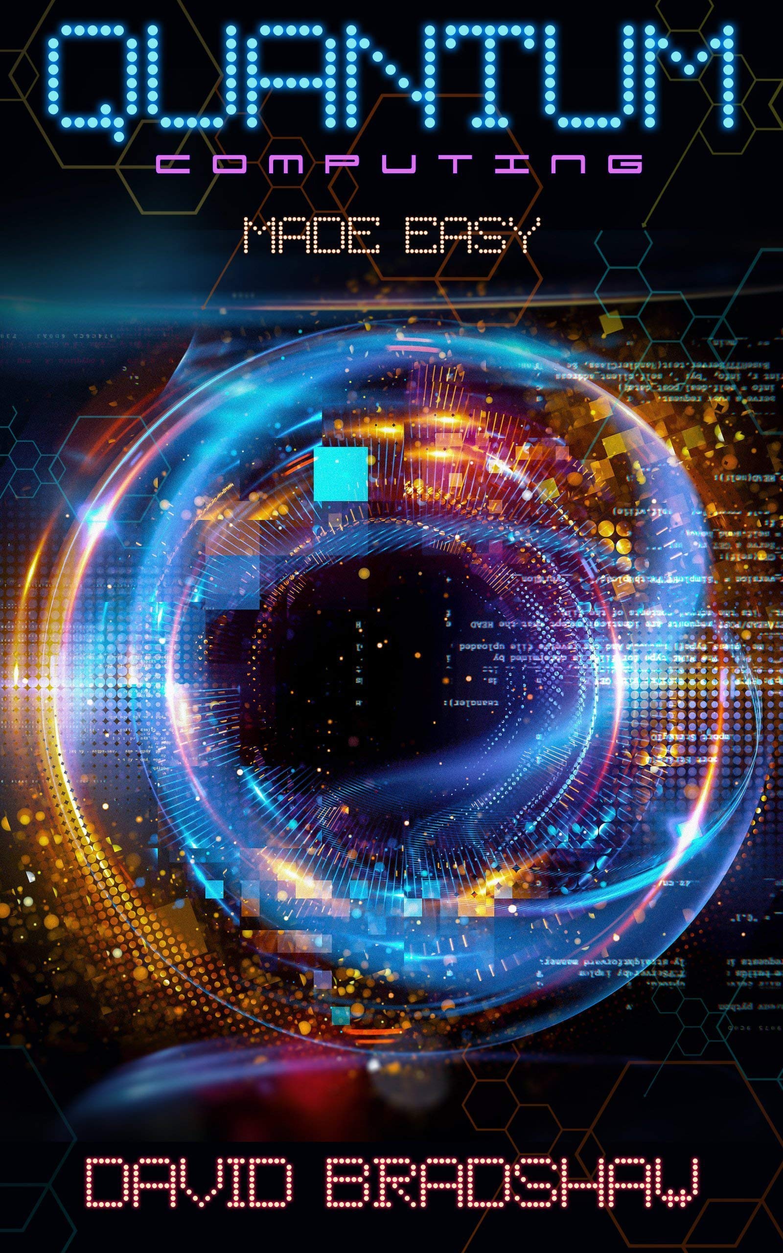 Quantum Computing Made Easy by David Bradshaw | Goodreads