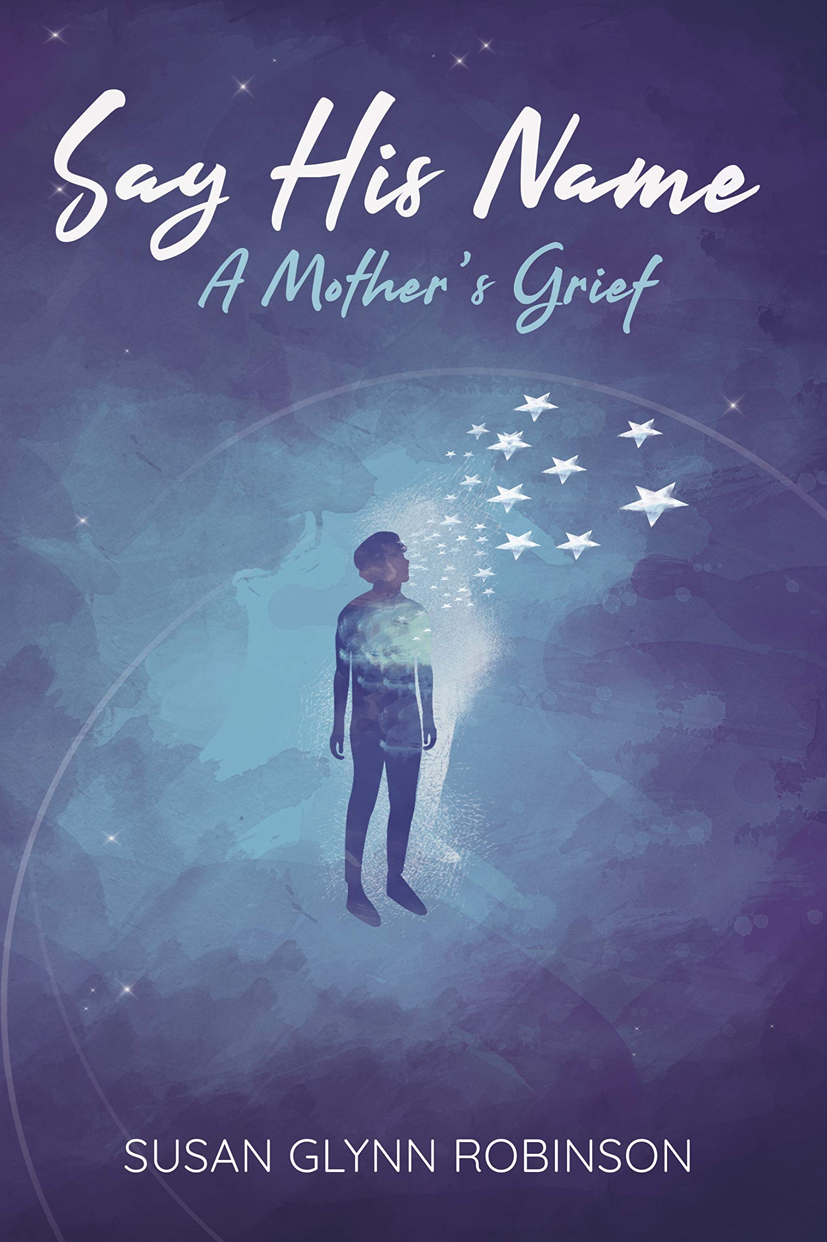 Say His Name: A Mother's Grief by Susan Glynn Robinson | Goodreads