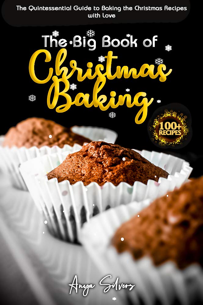 The Big Book of Christmas Baking : 100+ Recipes Quintessential Guide to ...