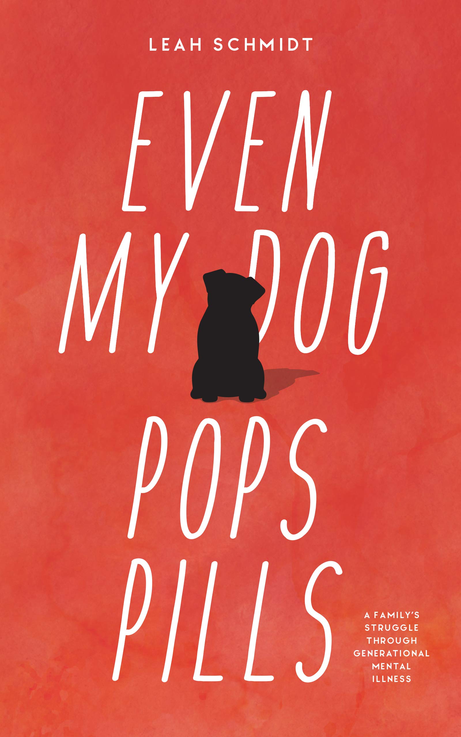 Even My Dog Pops PIlls: A Family's Struggle Through Generational Mental ...