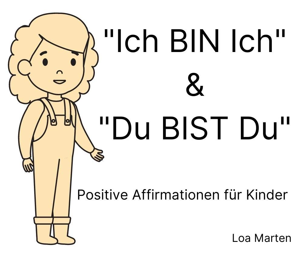 Ich BIN Ich & Du BIST Du: Positive Affirmationen für Kinder by Loa Marten | Goodreads