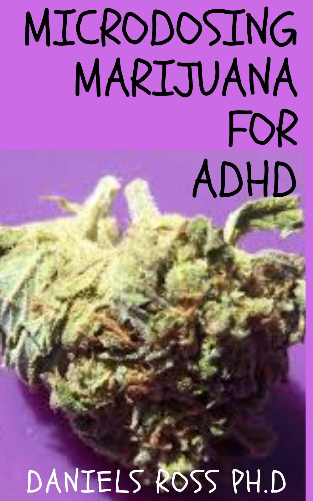 MICRODOSING MARIJUANA FOR ADHD: Easy Guide on Microdosing Medical Marijuana To Cure Adhd ...