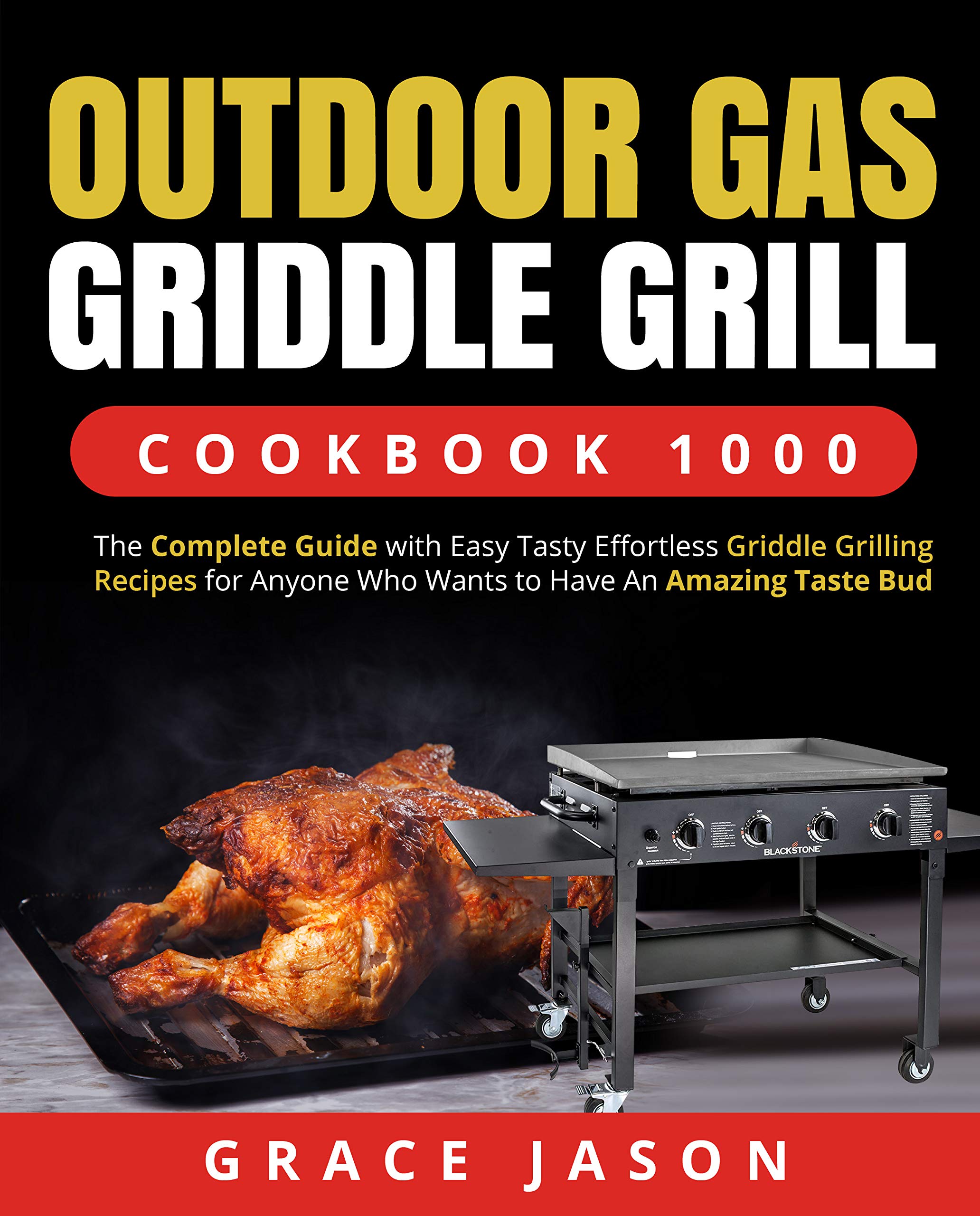 Outdoor Gas Griddle Grill Cookbook 1000: The Complete Guide with Easy Tasty Effortless Griddle ...