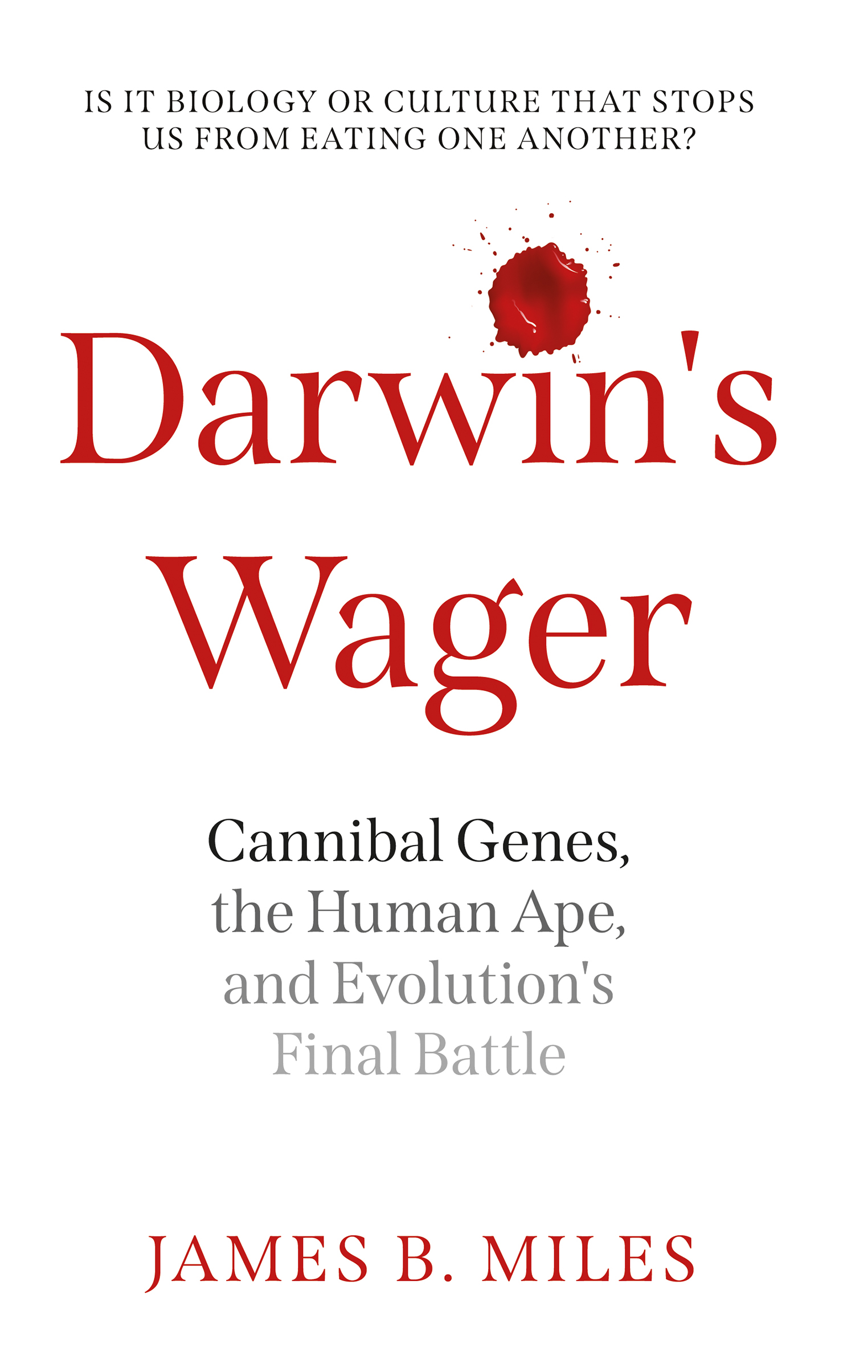 Darwin's Wager: Cannibal Genes, the Human Ape, and Evolution's Final ...
