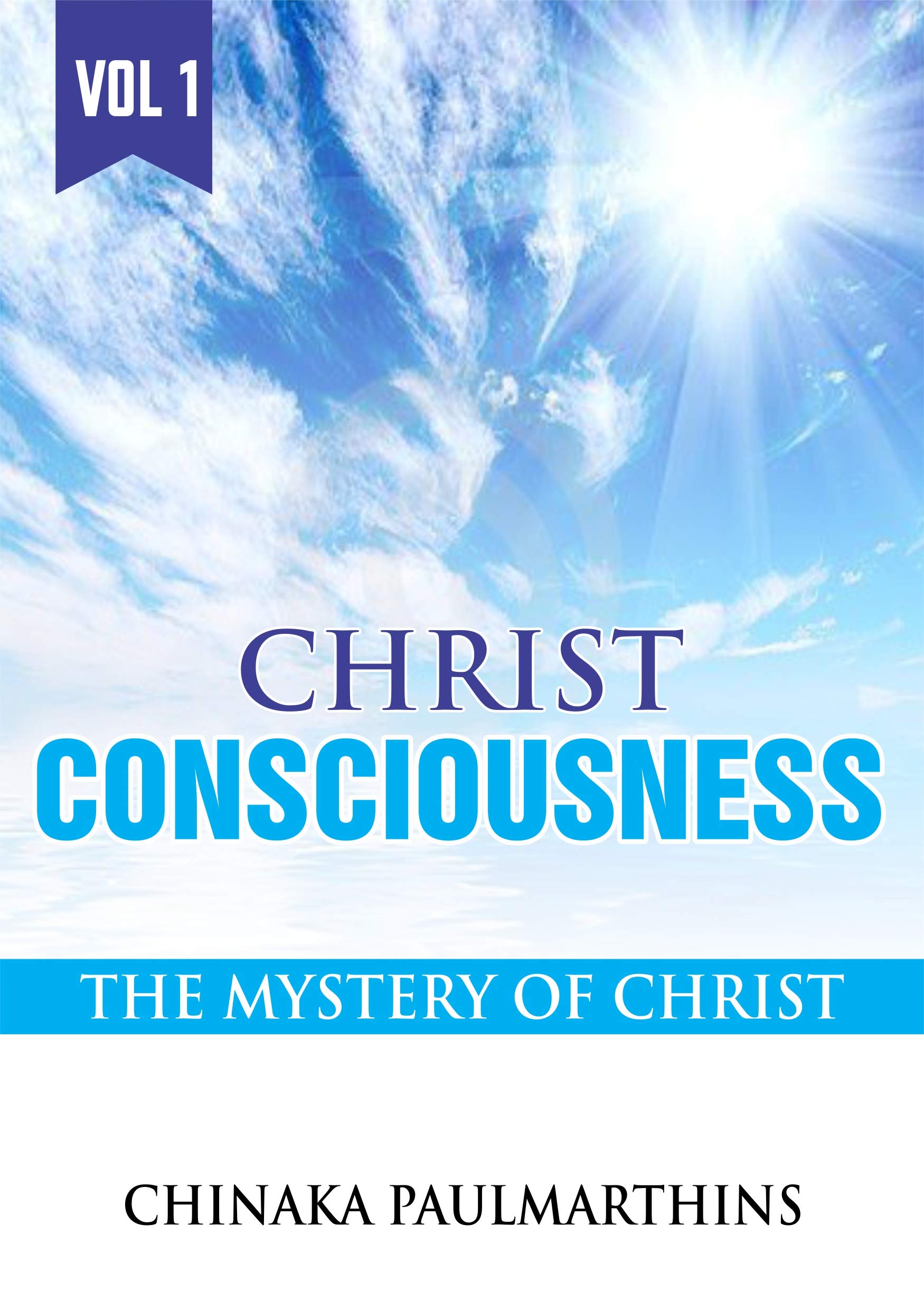 Christ Consciousness (Volume 1): The Mystery of Christ by Chinaka Paulmarthins | Goodreads