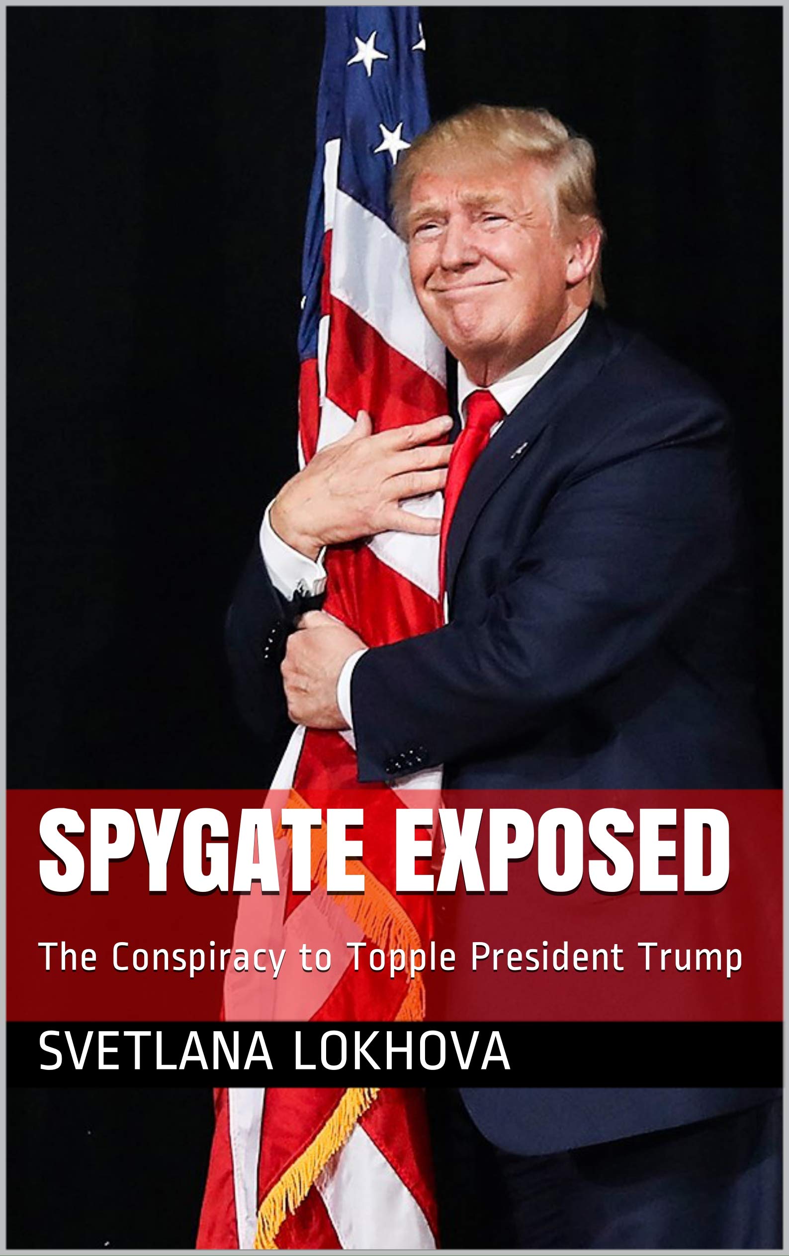 Spygate Exposed: The Conspiracy to Topple President Trump by Svetlana ...