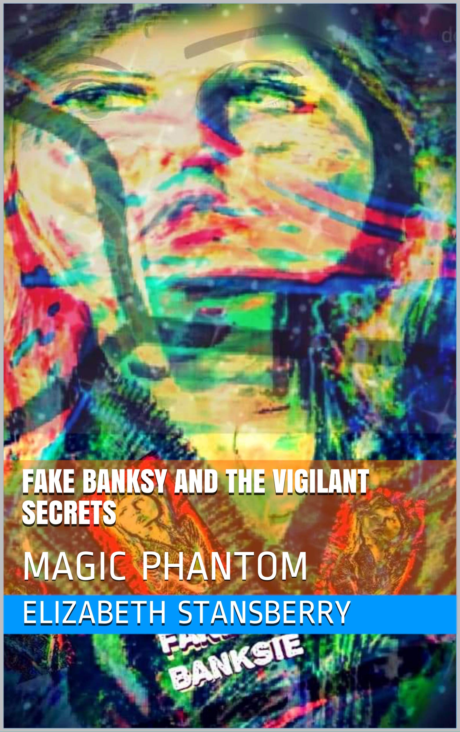 FAKE BANKSY AND THE VIGILANT SECRETS : MAGIC PHANTOM by Elizabeth ...