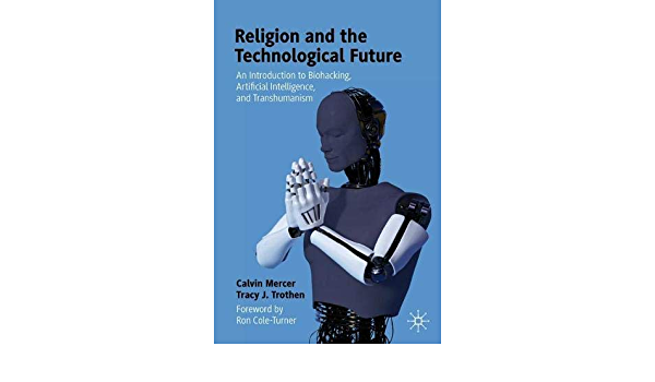 Religion and the Technological Future: An Introduction to Biohacking ...