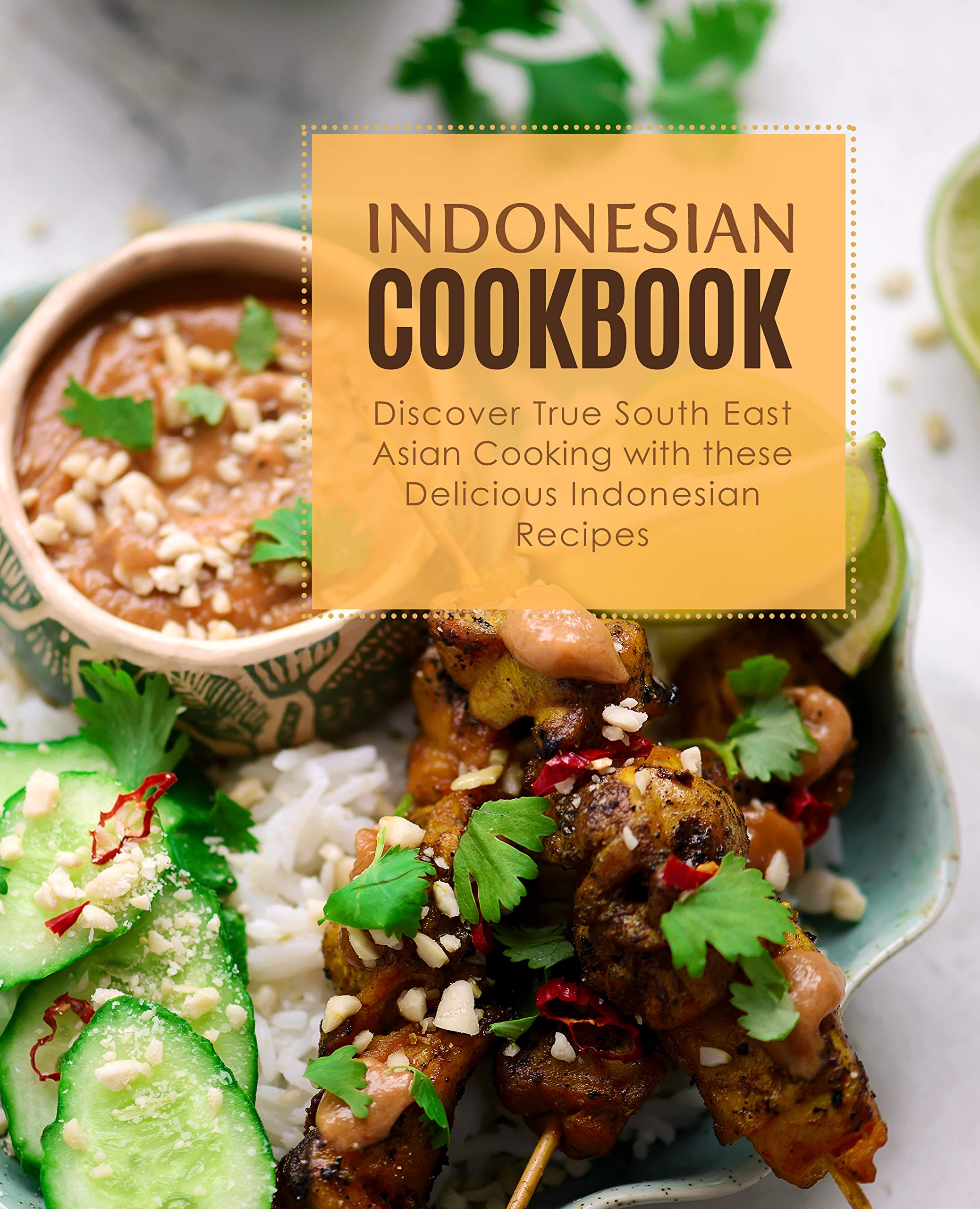 Indonesian Cookbook: Discover True South East Asian Cooking with ...