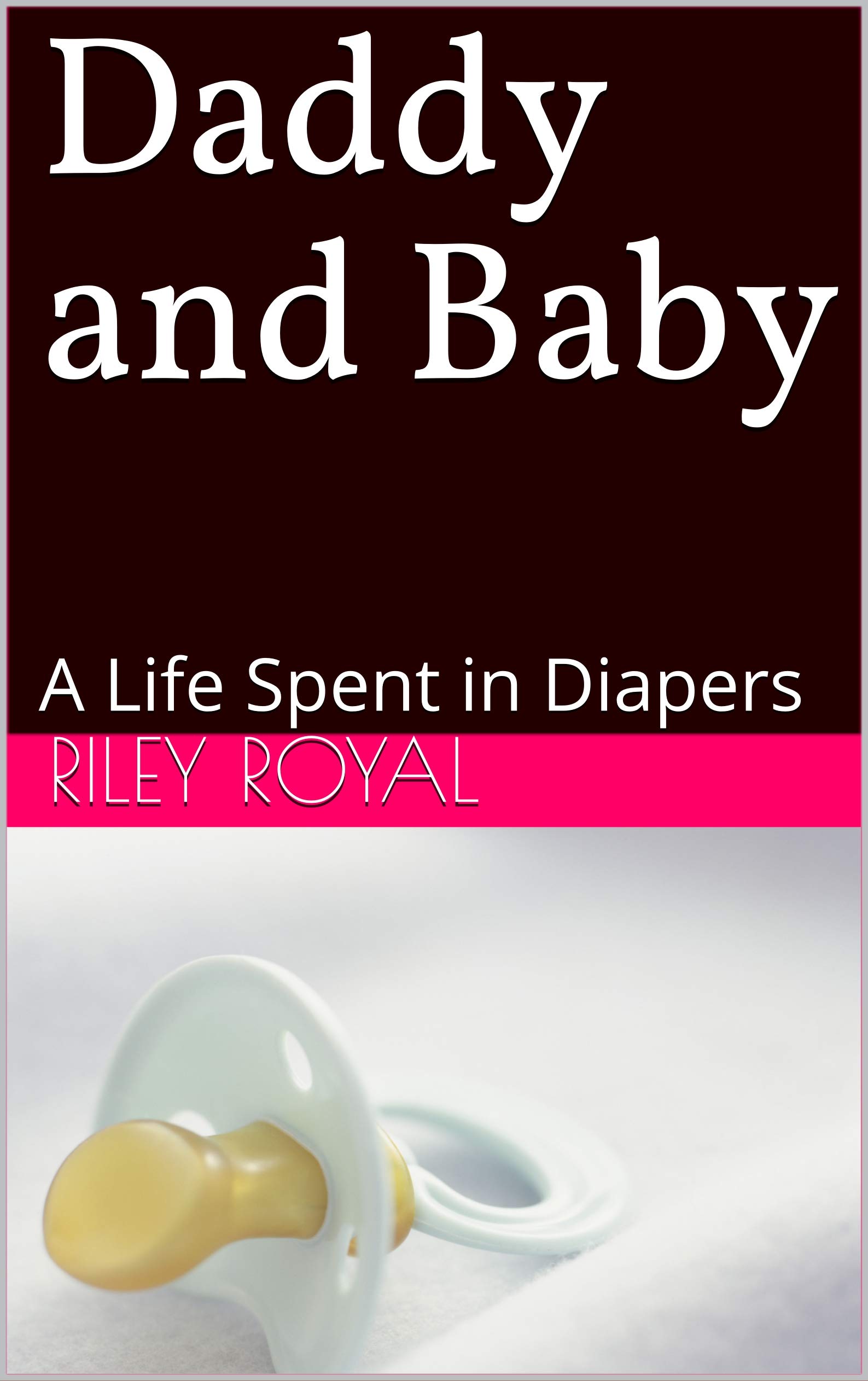 Daddy and Baby: A Life Spent in Diapers by Riley Royal | Goodreads