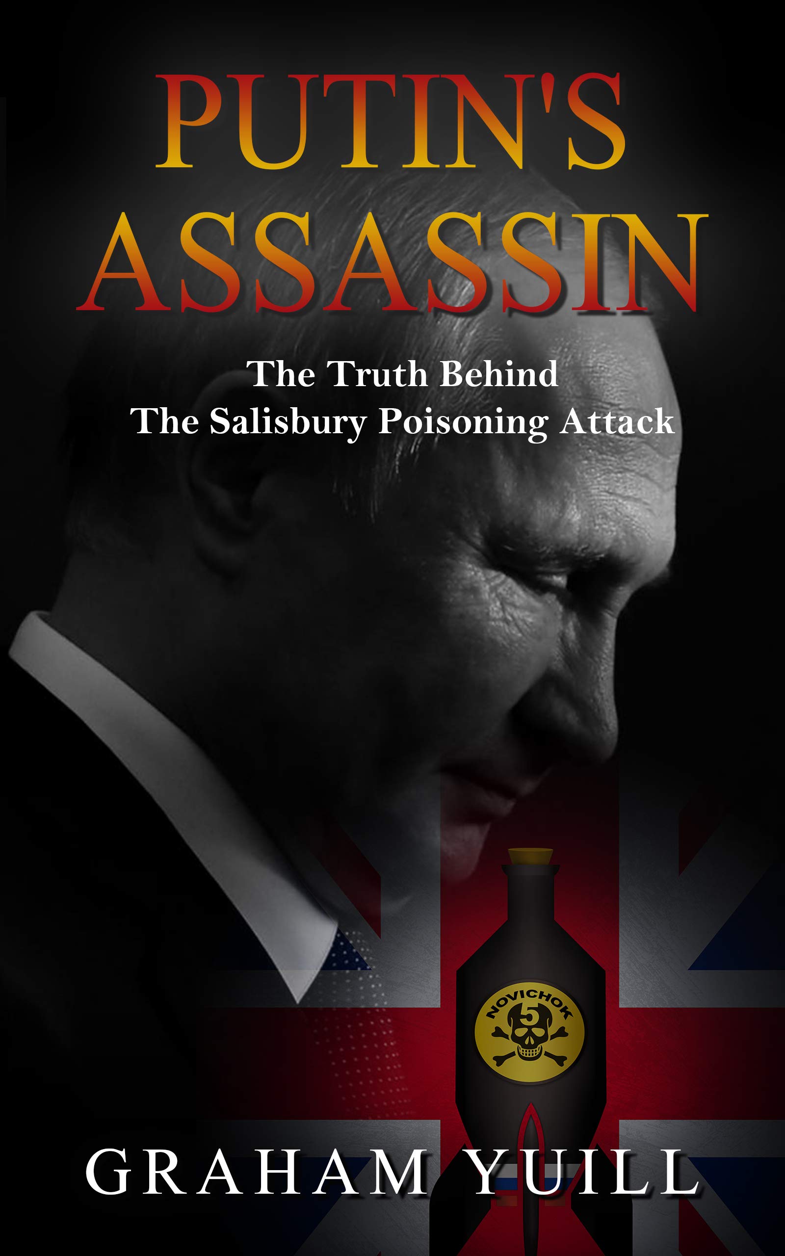 Putin’s Assassin: The Truth Behind The Salisbury Poison Attack by ...