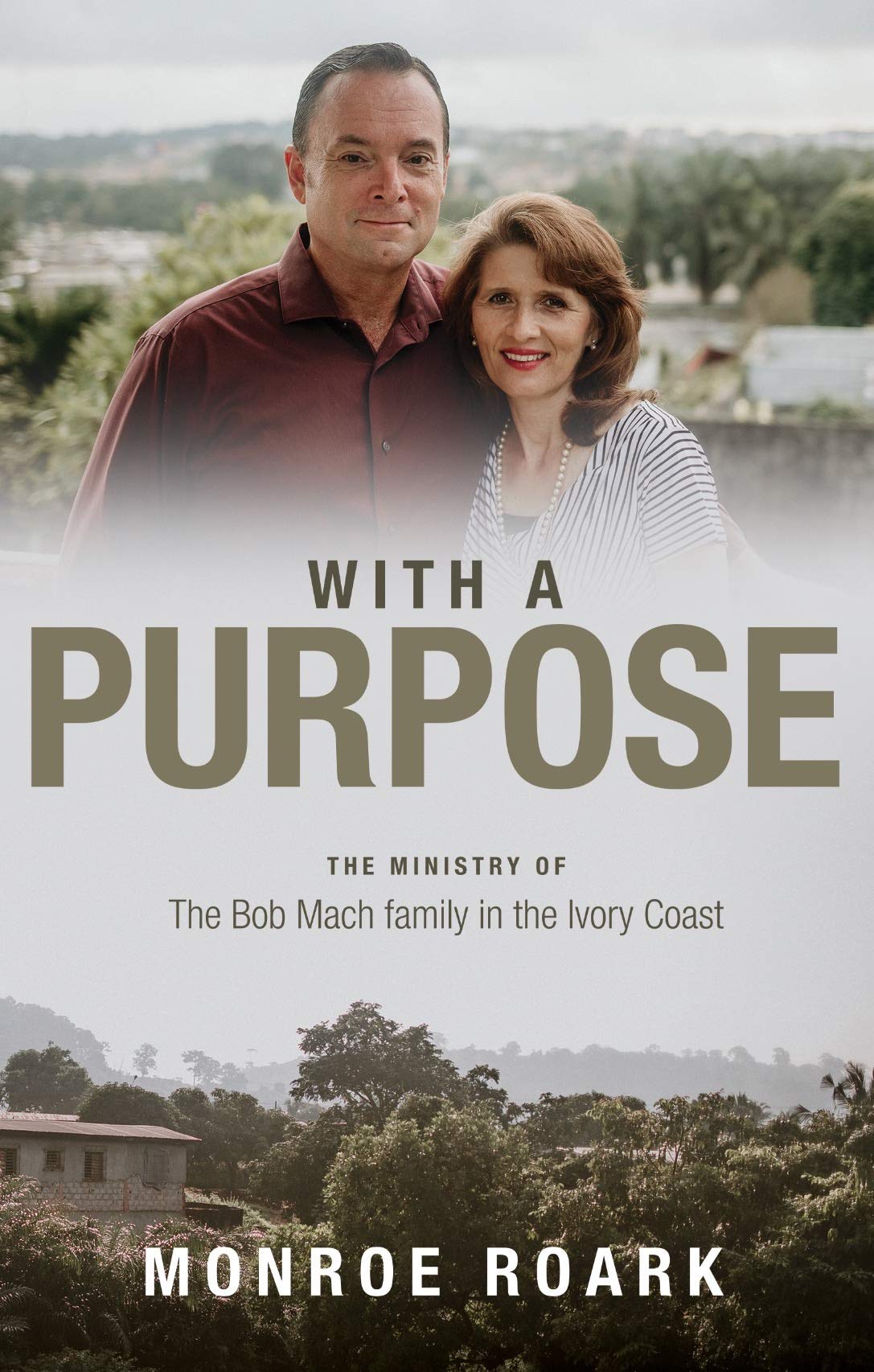 WITH A PURPOSE: The ministry of the Bob Mach family in the Ivory Coast ...