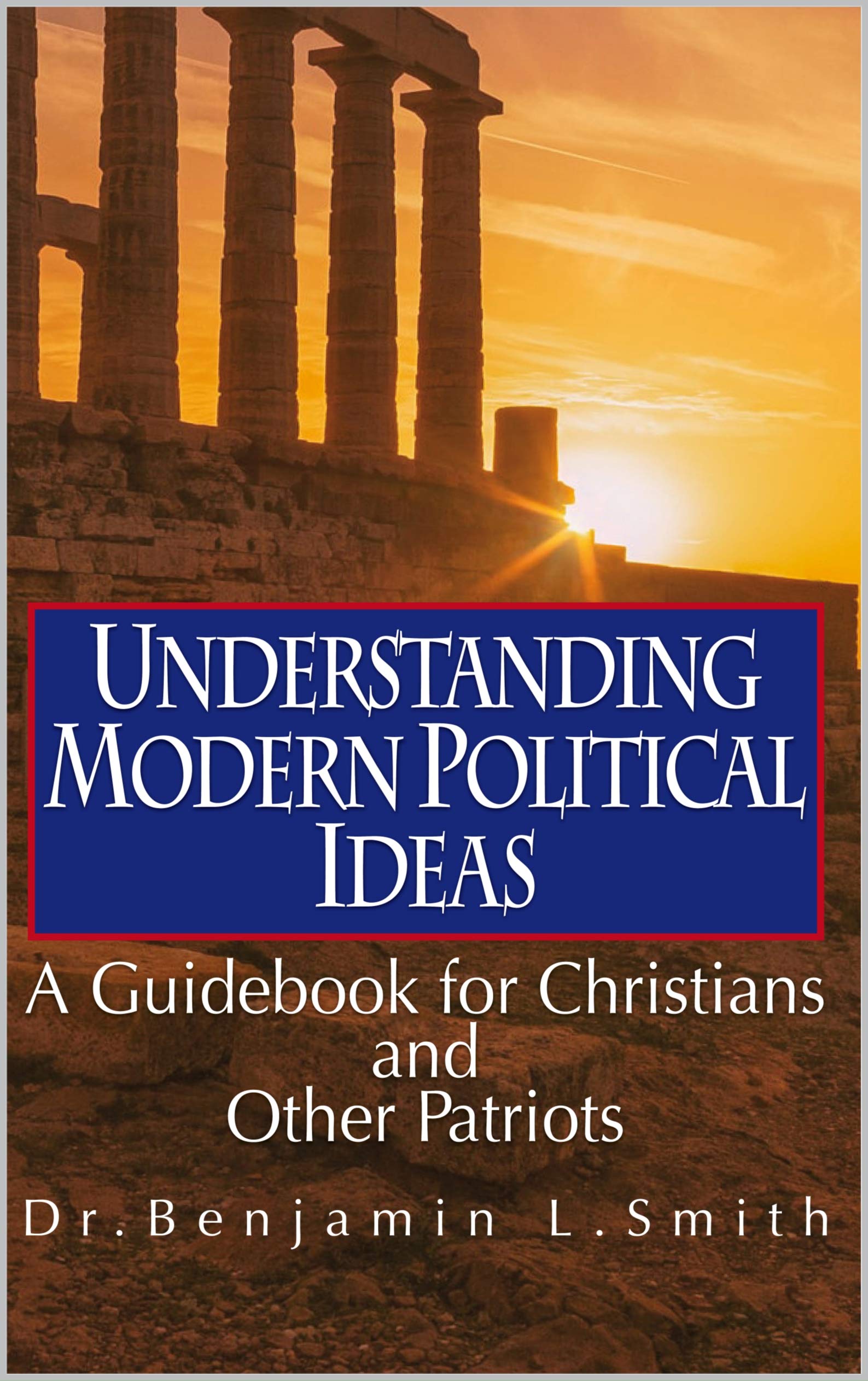 Understanding Modern Political Ideas: A Guidebook for Christians and ...