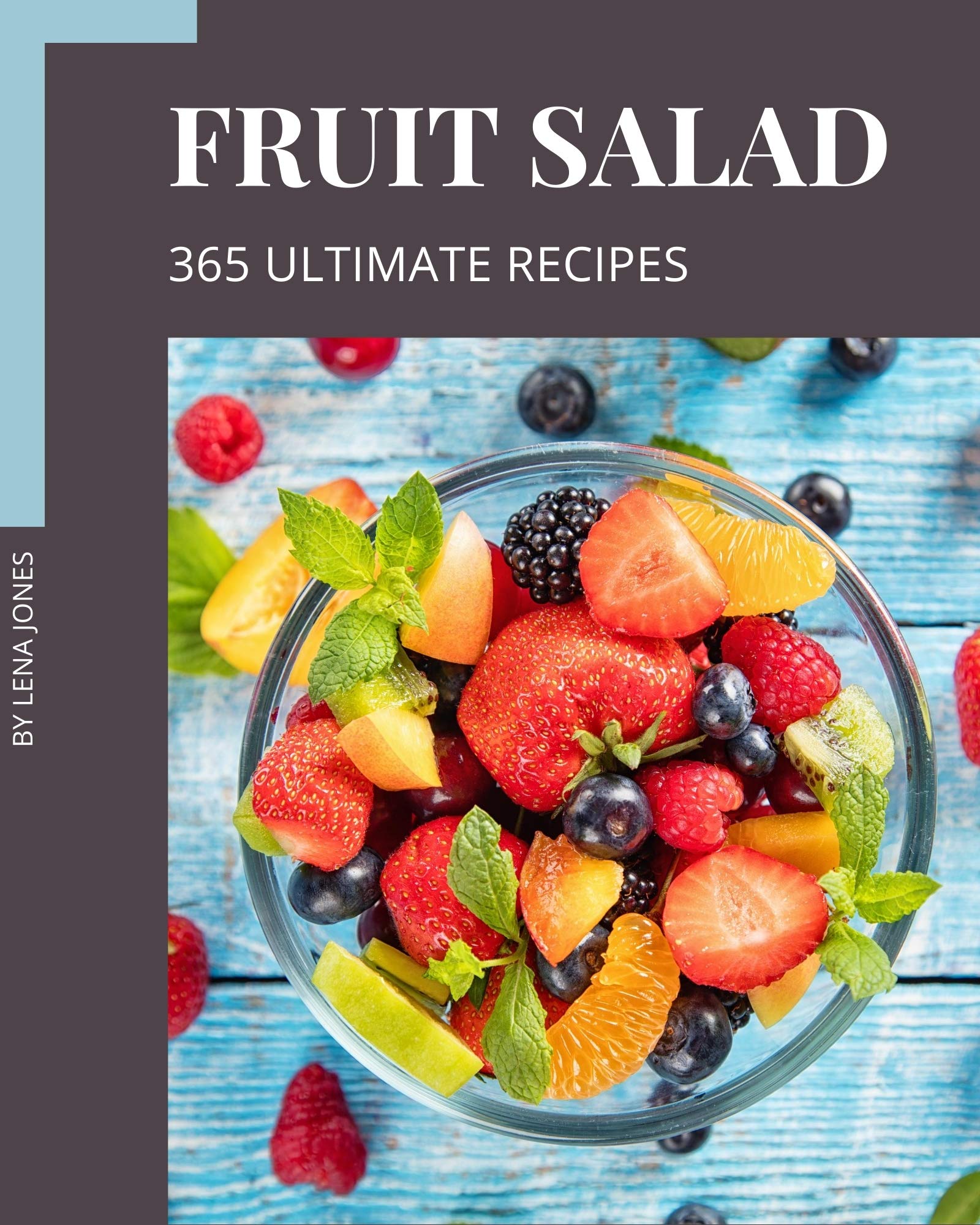 365 Ultimate Fruit Salad Recipes: Not Just a Fruit Salad Cookbook! by ...