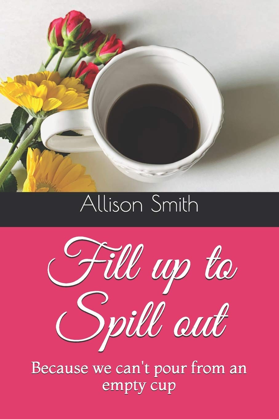 Fill up to Spill out: Because we can't pour from an empty cup by ...