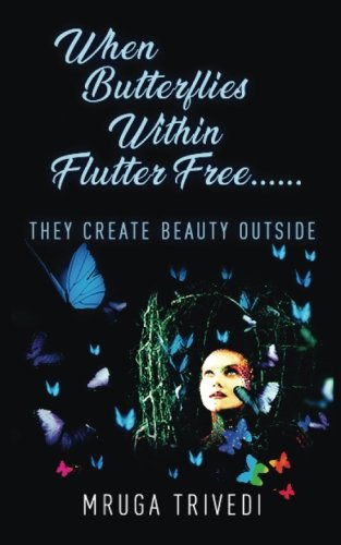 When Butterflies Within Flutter Free......: They Create Beauty Outside ...